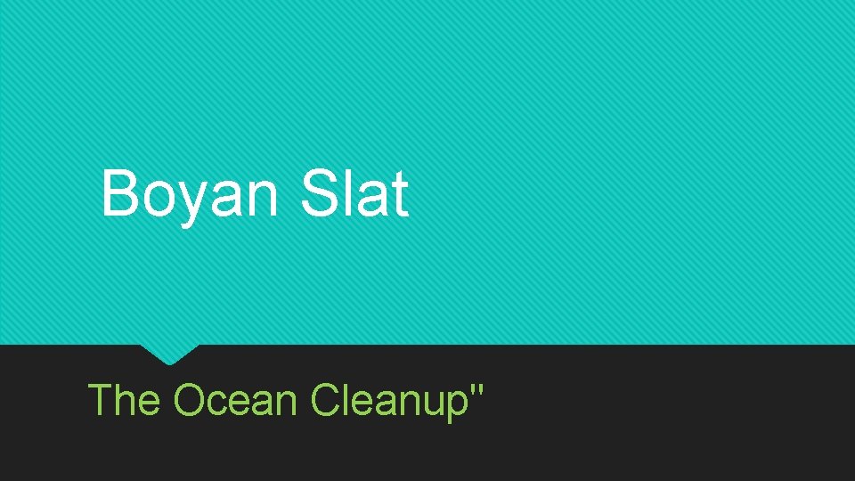 Boyan Slat The Ocean Cleanup Son invention Le