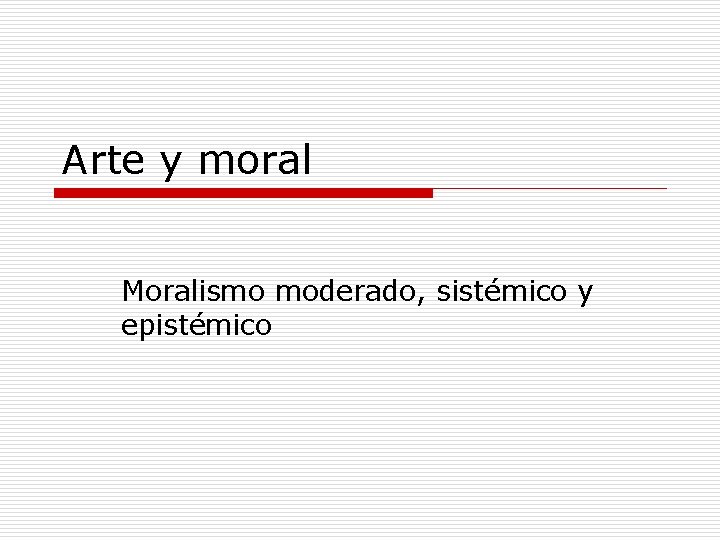 Arte y moral Moralismo moderado sistmico y epistmico