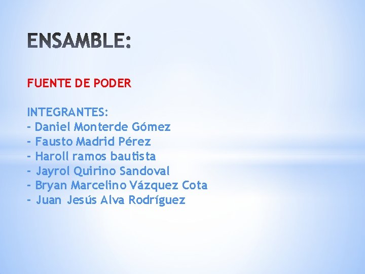 FUENTE DE PODER INTEGRANTES Daniel Monterde Gmez Fausto