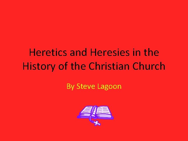 Heretics and Heresies in the History of the