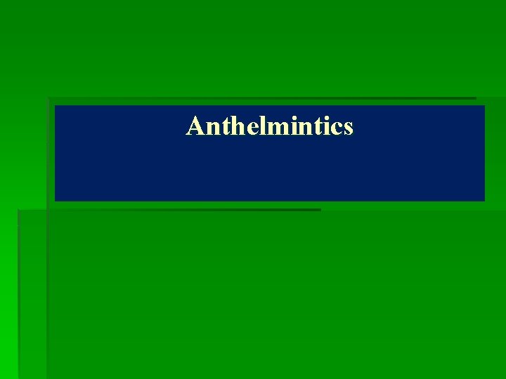 Anthelmintics Classes of Helminths 1 Nematodes 2 Cestodes