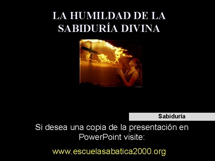 LA HUMILDAD DE LA SABIDURA DIVINA Sabidura Si