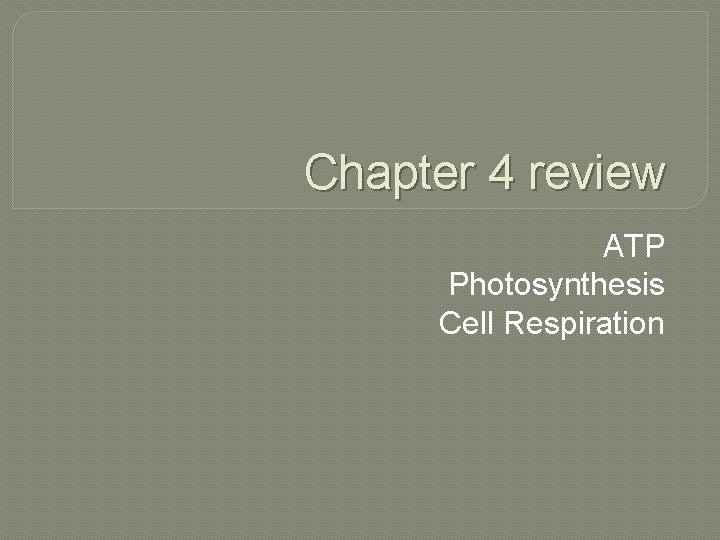 Chapter 4 review ATP Photosynthesis Cell Respiration QUESTION