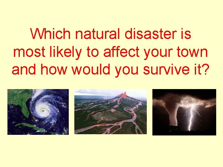 Which natural disaster is most likely to affect