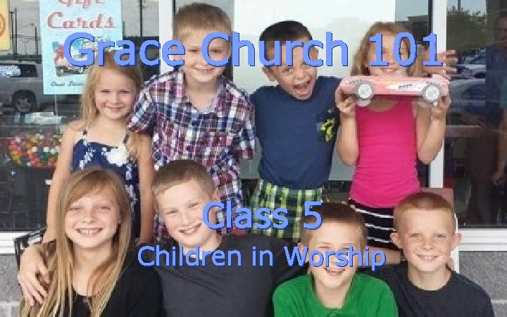 Grace Church 101 Class 5 Children in Worship