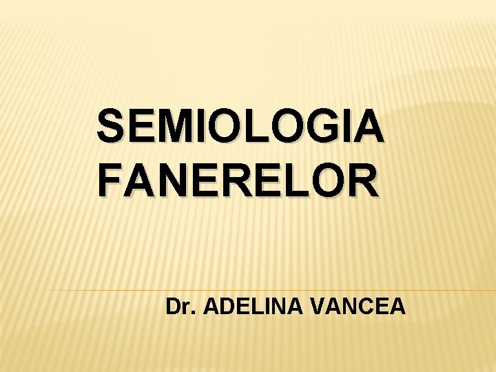 SEMIOLOGIA FANERELOR Dr ADELINA VANCEA INTRODUCERE Definiie fanere
