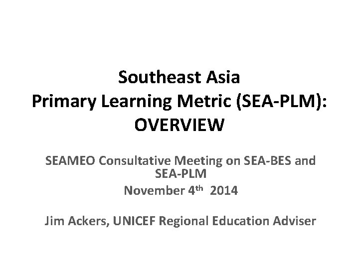 Southeast Asia Primary Learning Metric SEAPLM OVERVIEW SEAMEO