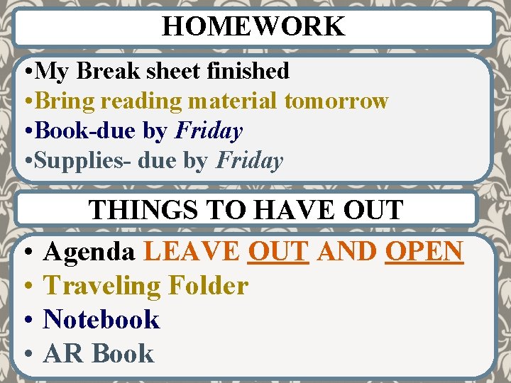 HOMEWORK My Break sheet finished Bring reading material