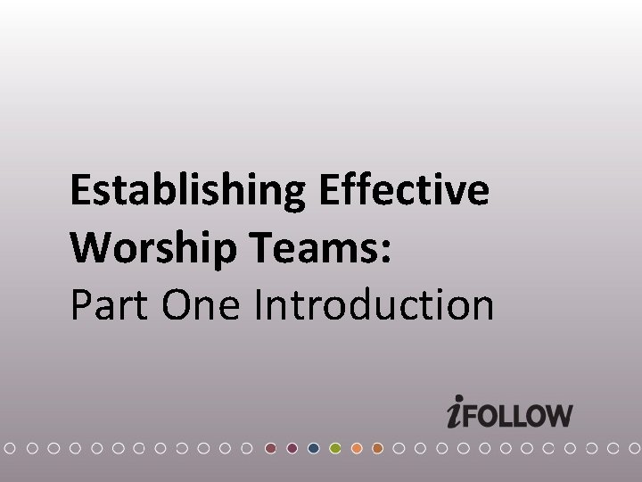Establishing Effective Worship Teams Part One Introduction Weve