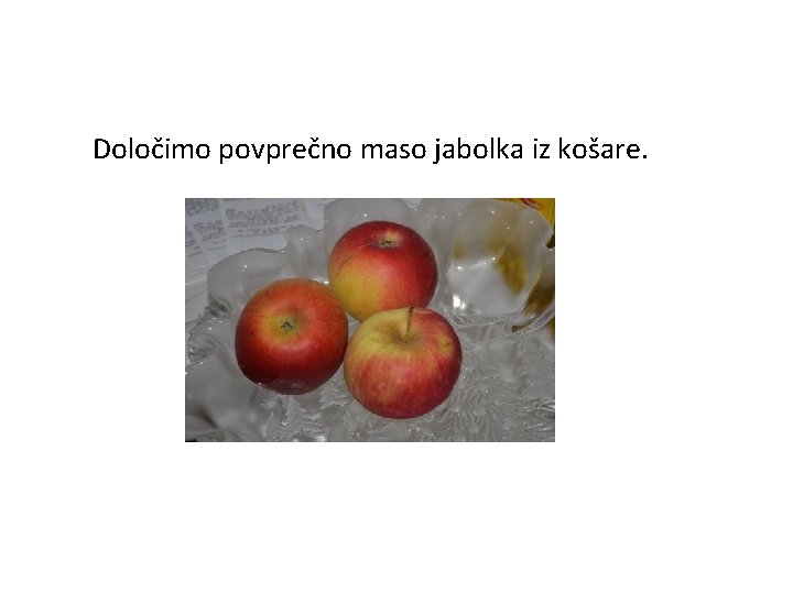 sluajna napaka Doloimo povpreno maso jabolka iz koare