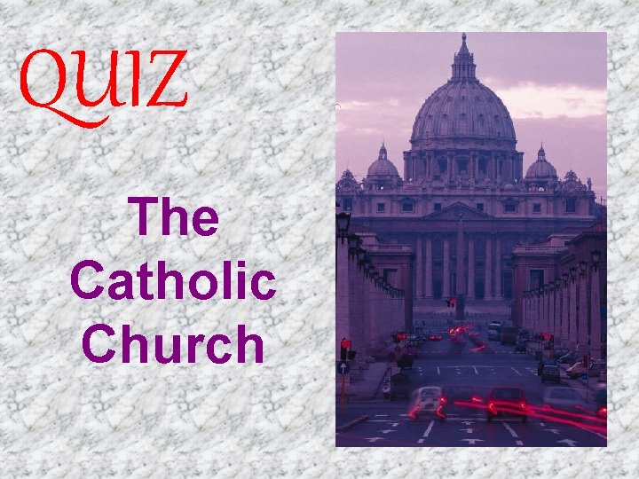 QUIZ The Catholic Church The Catholic Church Q
