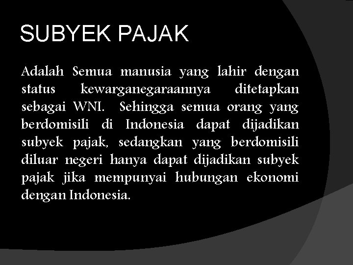 SUBYEK PAJAK Adalah Semua manusia yang lahir dengan