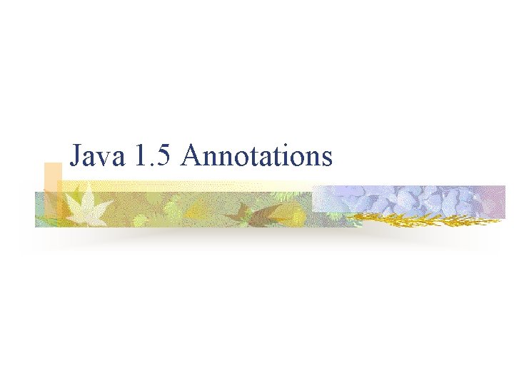 Java 1 5 Annotations Motivation Computer scientists and