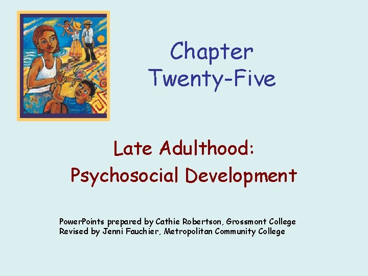 Chapter TwentyFive Late Adulthood Psychosocial Development Power Points