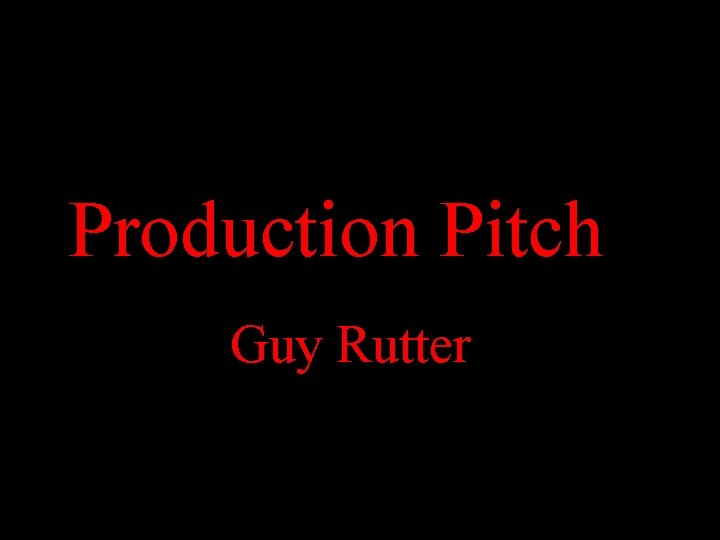Production Pitch Guy Rutter Production MediaDeliveryDeadline I will