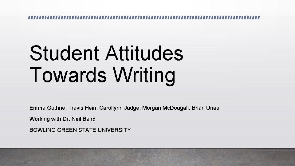 Student Attitudes Towards Writing Emma Guthrie Travis Hein