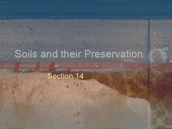 Soils and their Preservation Section 14 What is