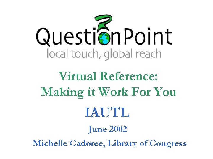 Virtual Reference Making it Work For You IAUTL