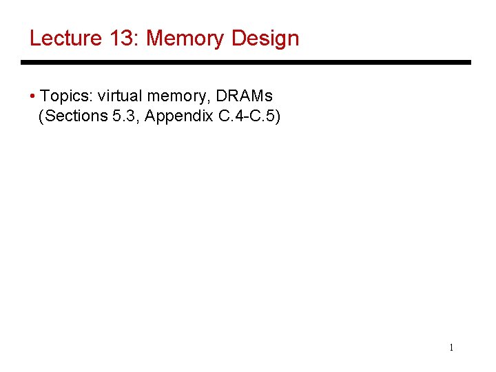 Lecture 13 Memory Design Topics virtual memory DRAMs