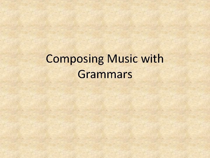 Composing Music with Grammars grammar the whole system