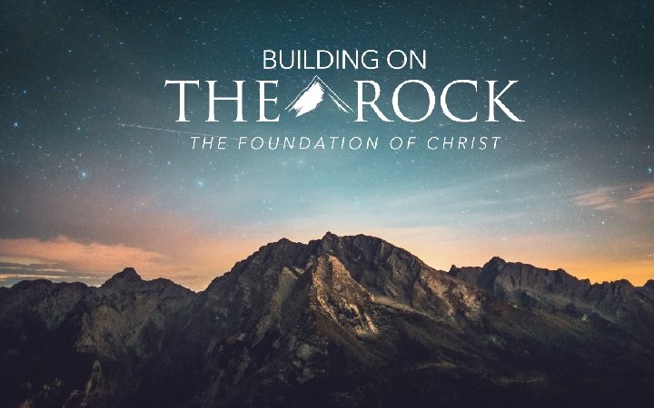 Building On The Rock September Overview Building On