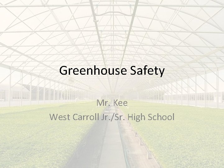 Greenhouse Safety Mr Kee West Carroll Jr Sr