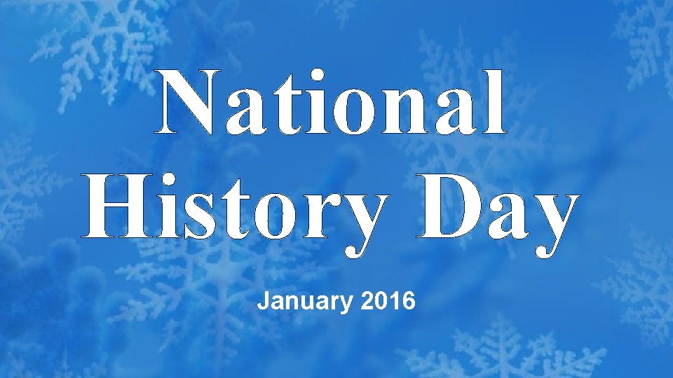 National History Day January 2016 National History Theme