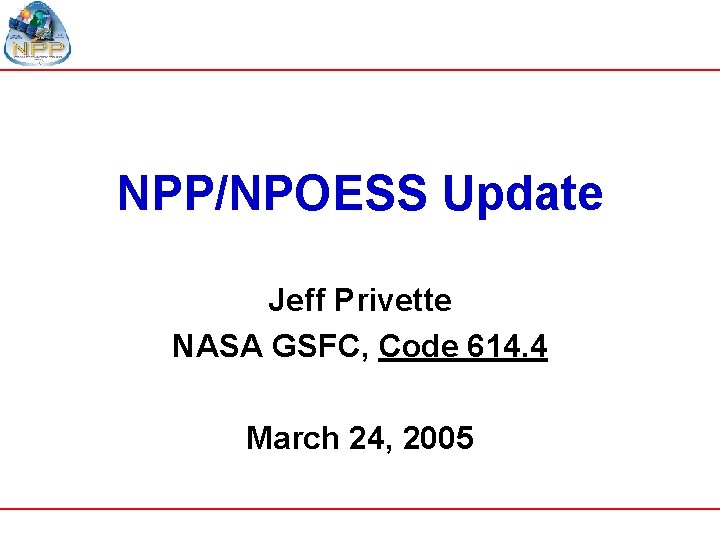 NPPNPOESS Update Jeff Privette NASA GSFC Code 614