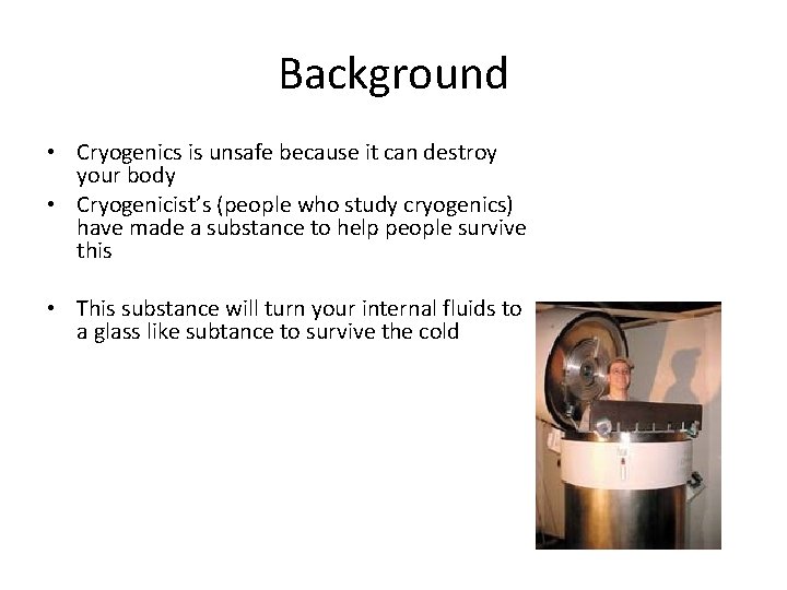Cryogenics Cryogenics is people being frozen and thawed