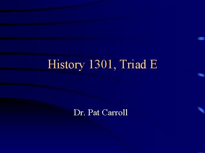 History 1301 Triad E Dr Pat Carroll American