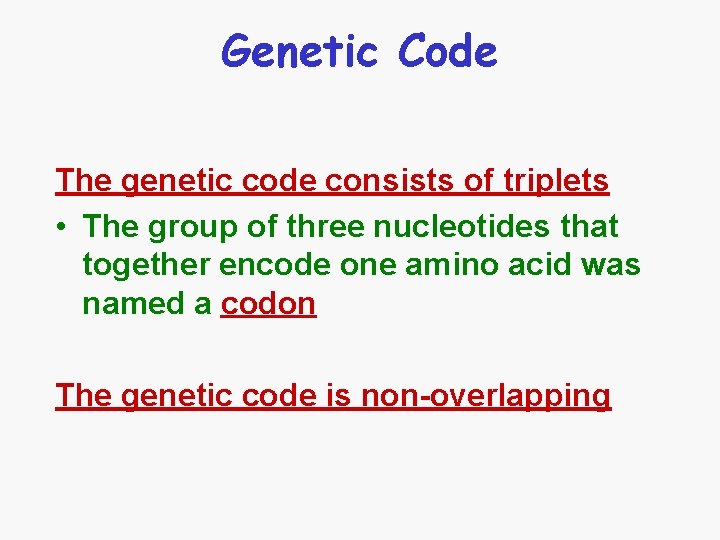 Genetic Code The genetic code consists of triplets