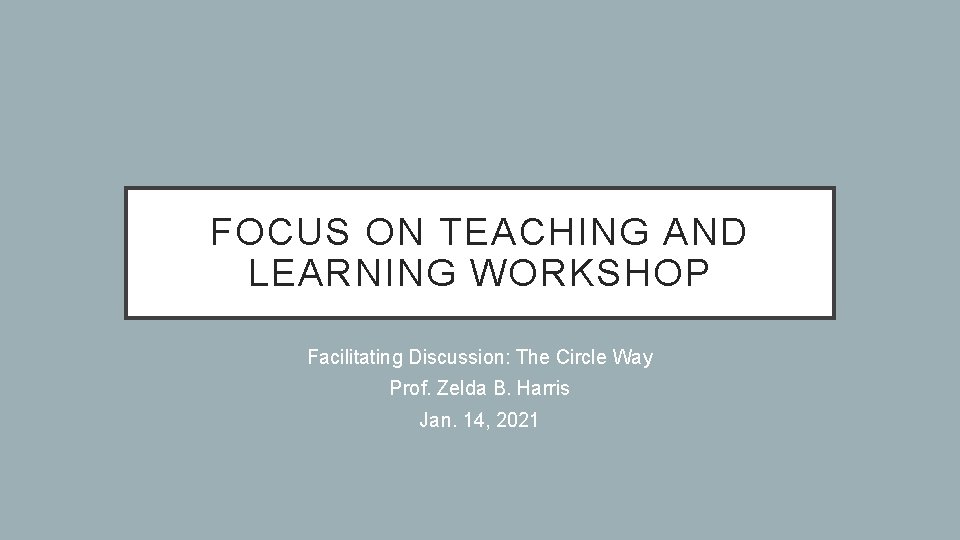 FOCUS ON TEACHING AND LEARNING WORKSHOP Facilitating Discussion