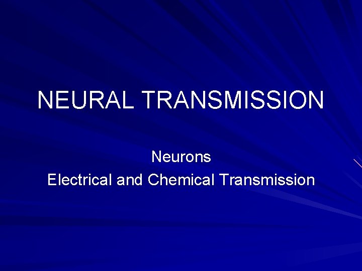 NEURAL TRANSMISSION Neurons Electrical and Chemical Transmission Neurons