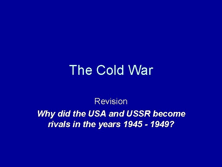 The Cold War Revision Why did the USA