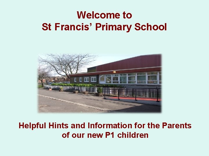 Welcome to St Francis Primary School Helpful Hints