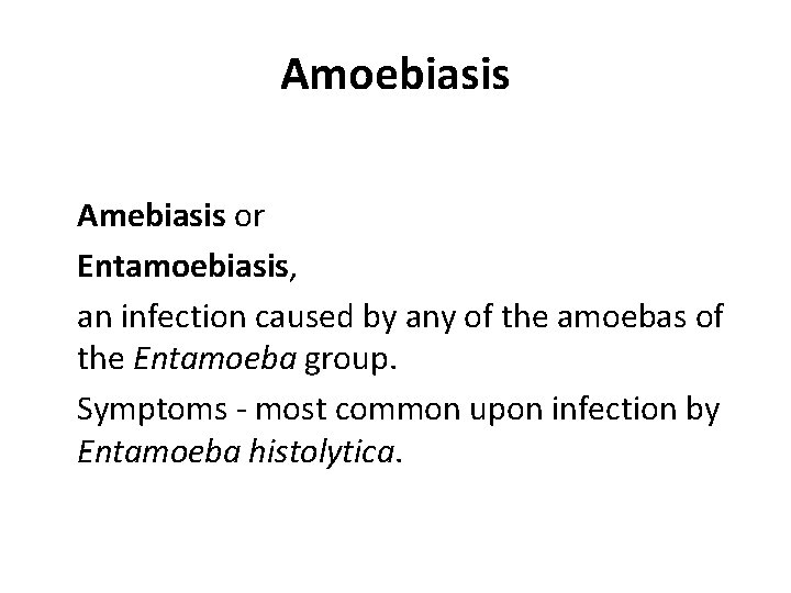 Amoebiasis Amebiasis or Entamoebiasis an infection caused by