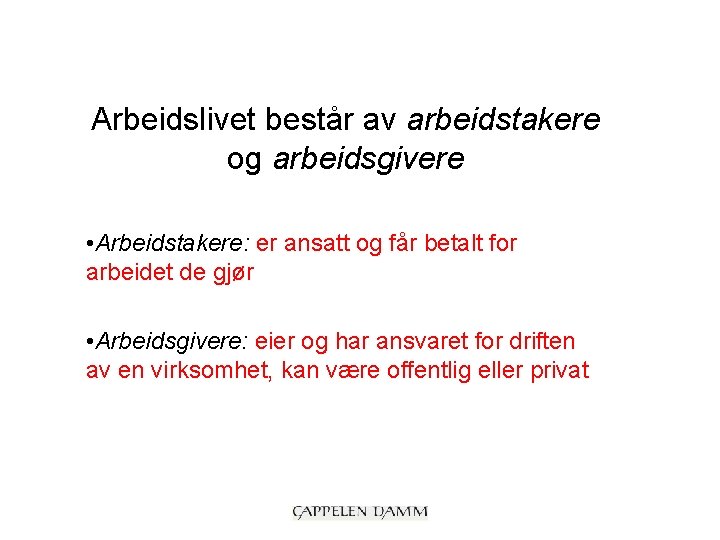 Spilleregler i arbeidslivet Arbeidslivet bestr av arbeidstakere og