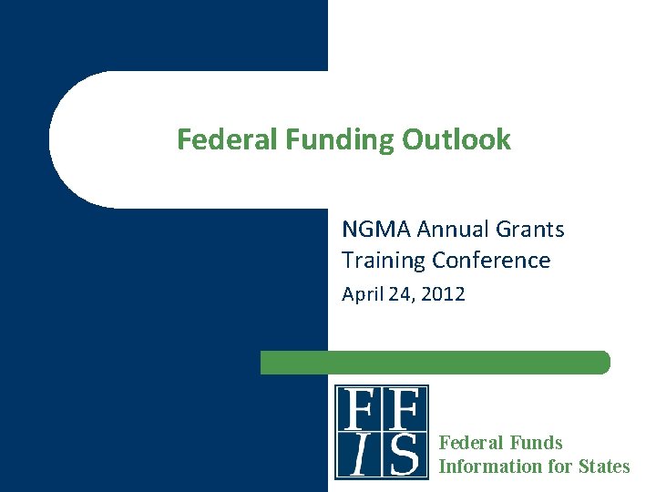 Federal Funding Outlook NGMA Annual Grants Training Conference