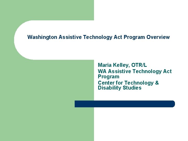 Washington Assistive Technology Act Program Overview Maria Kelley