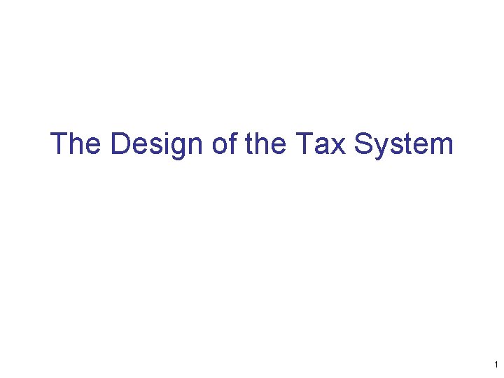 The Design of the Tax System 1 Government