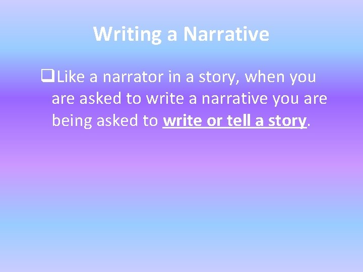 Narrative Writing Writing a Narrative q Like a