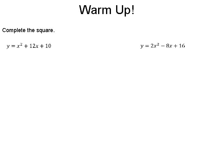 Warm Up Complete the square 3 1 Quadratic