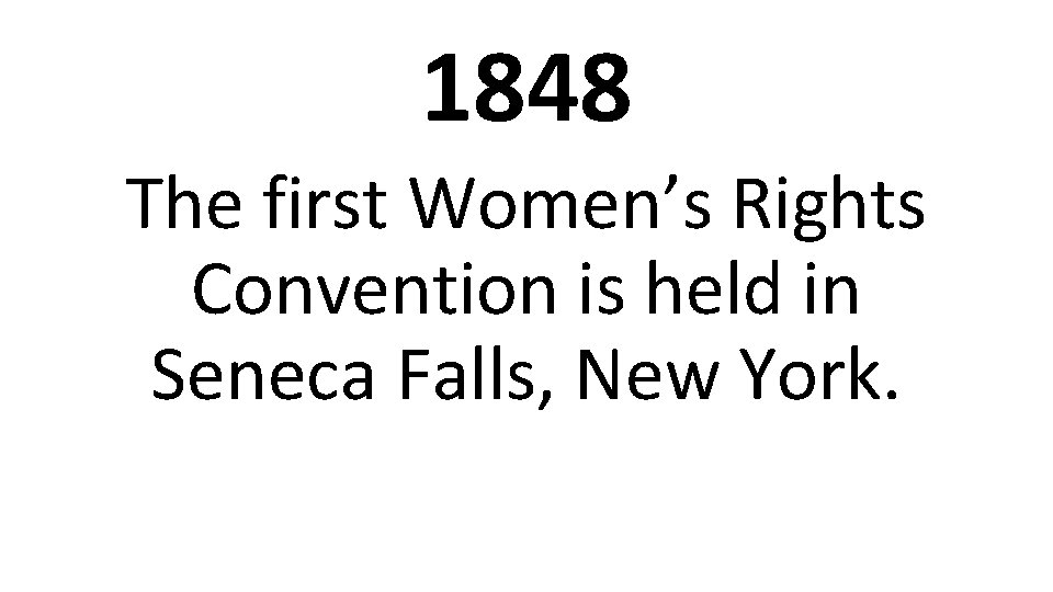 1848 The first Womens Rights Convention is held
