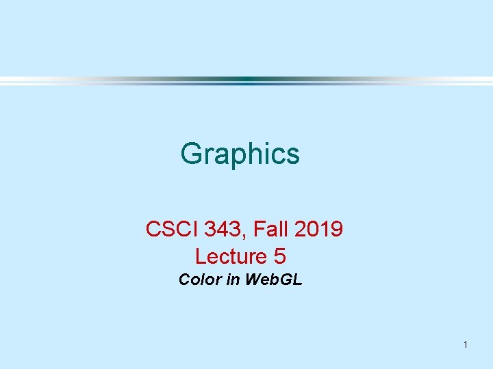 Graphics CSCI 343 Fall 2019 Lecture 5 Color