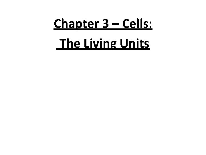 Chapter 3 Cells The Living Units I Cell