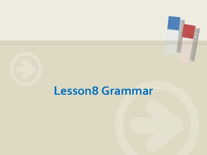 Lesson 8 Grammar Lesson 8 Grammar A 1