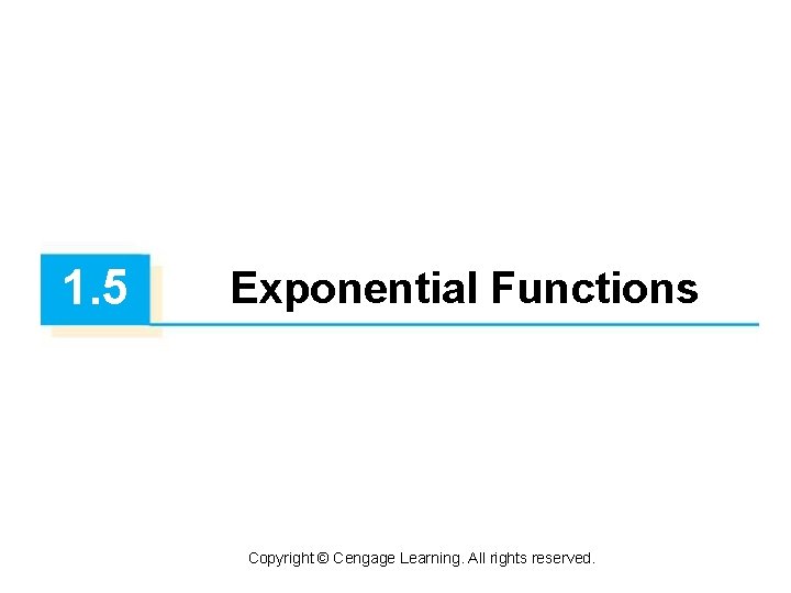 1 5 Exponential Functions Copyright Cengage Learning All