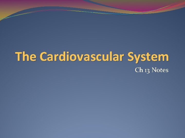 The Cardiovascular System Ch 13 Notes Name the