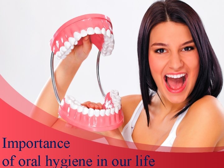 Importance of oral hygiene in our life Presented