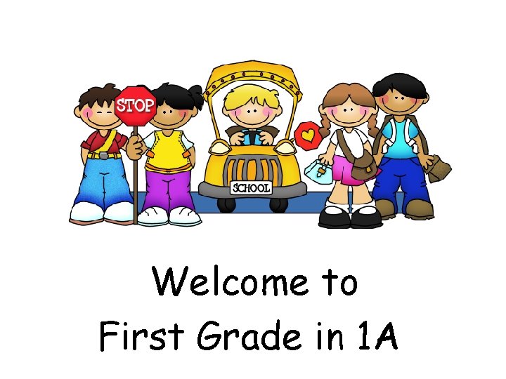Welcome to First Grade in 1 A My